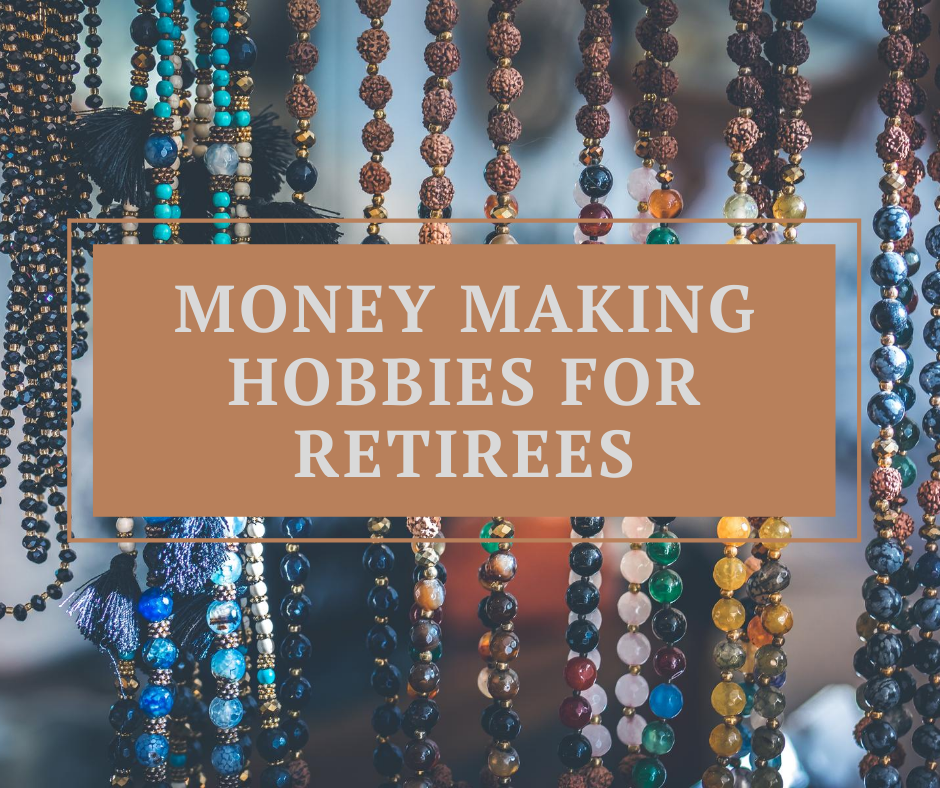 10 Money Making Hobbies for Retirees, Seniors, and Caregivers
